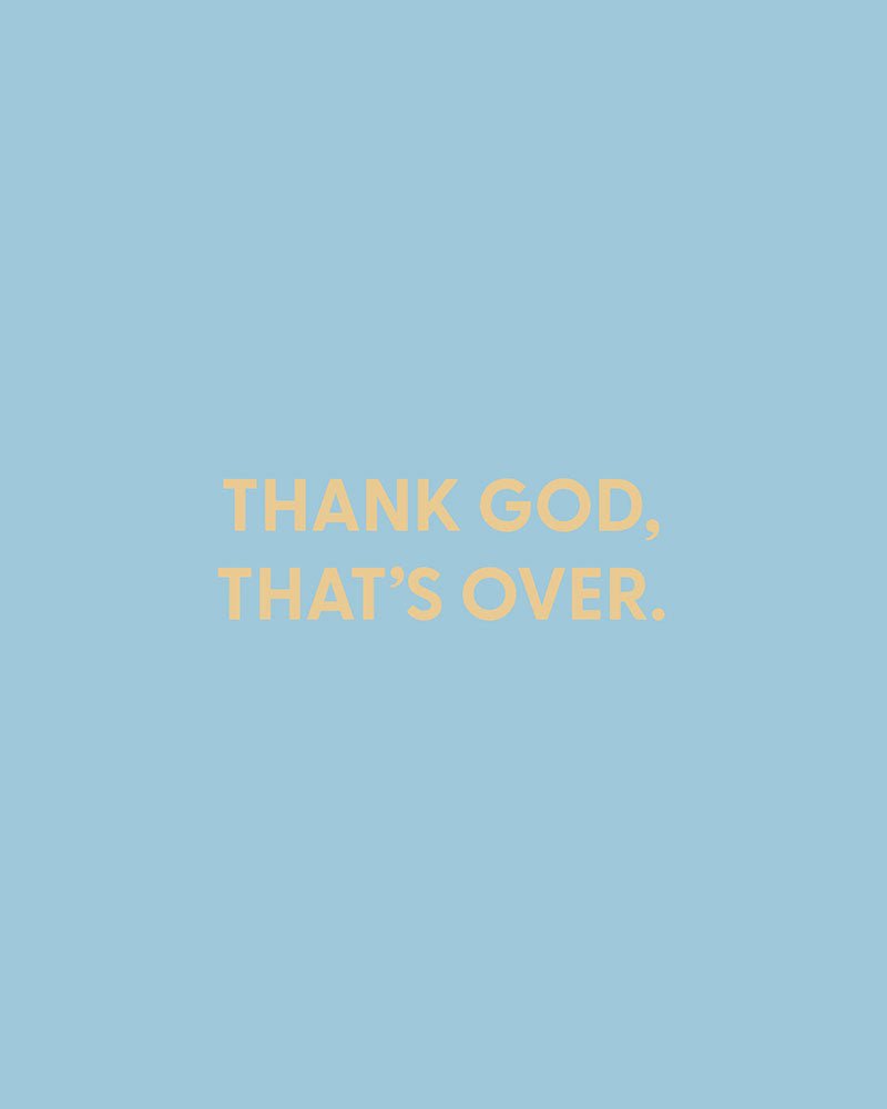 Thank God, that’s over. - Greeting Card